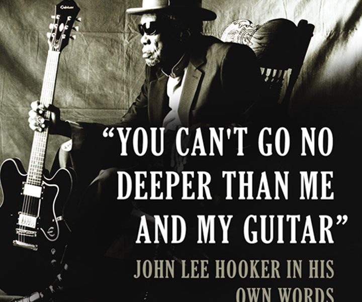 “You Can’t Go Deeper Than Me And My Guitar”: John Lee Hooker Quotes