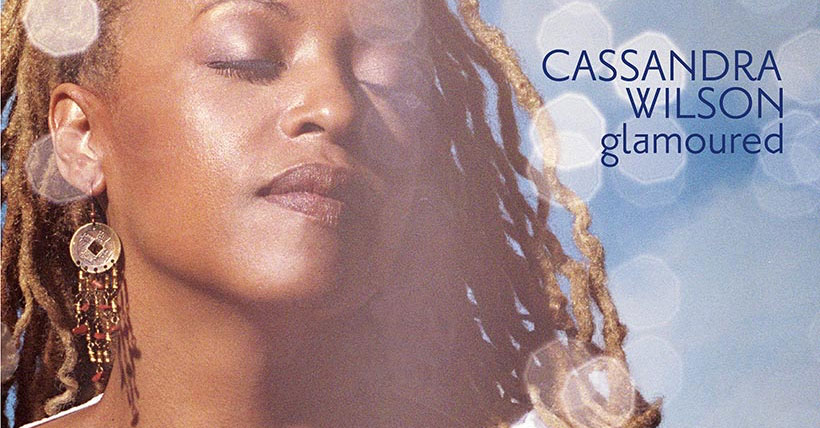 'Glamoured': Cassandra Wilson’s Immersive, Spellbinding Classic